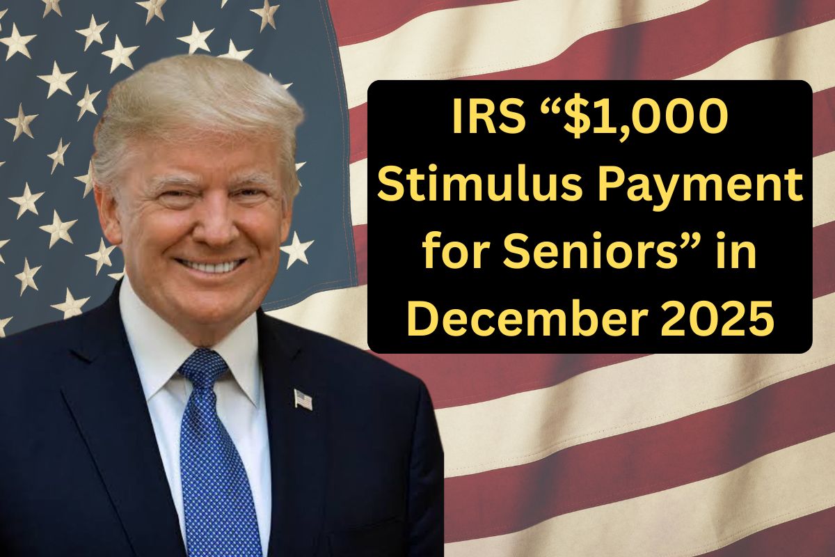 IRS “$1,000 Stimulus Payment for Seniors” in December 2025 – What You ...